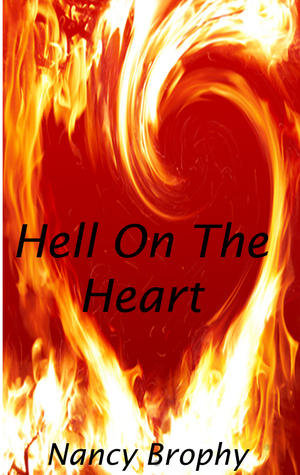 Hell On The Heart by Nancy Brophy | Goodreads