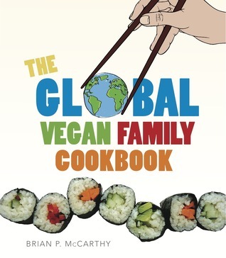 The Global Vegan Family Cookbook by Brian P. Mccarthy | Goodreads