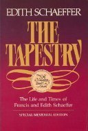 The Tapestry: The Life and Times of Francis and Edith Schaeffer by ...