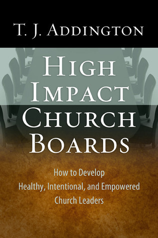 High-Impact Church Boards: How to Develop Healthy, Intentional, and ...