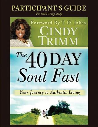 The 40 Day Soul Fast: Participant's Guide by Cindy Trimm | Goodreads