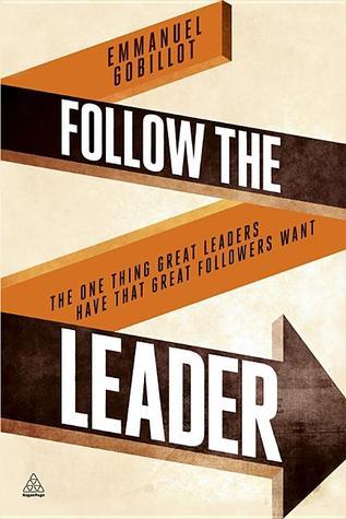 Follow the Leader: The One Thing Great Leaders Have that Great ...