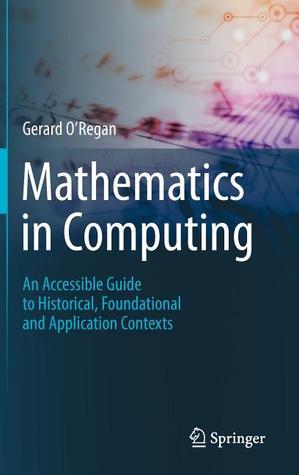 Mathematics in Computing: An Accessible Guide to Historical ...