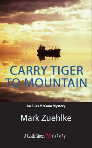 Carry Tiger to Mountain: An Elias McCann Mystery by Mark Zuehlke ...