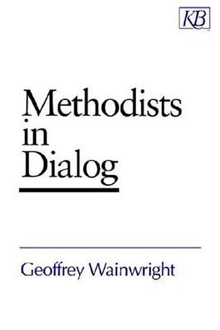 Methodists in Dialogue by Geoffrey Wainwright | Goodreads