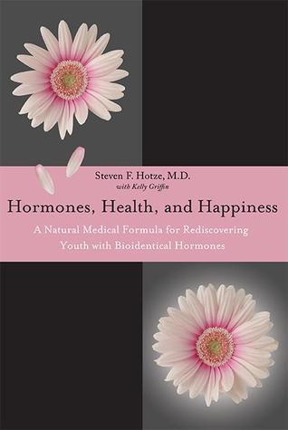 Hormones, Health, and Happiness: A Natural Medical Formula for ...