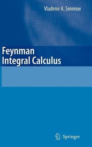 Feynman Integral Calculus by Smirnov V.A. | Goodreads