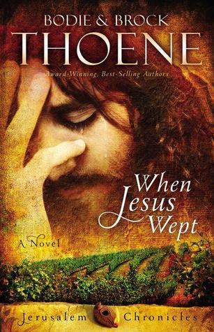 When Jesus Wept (The Jerusalem Chronicles) by Bodie Thoene | Goodreads