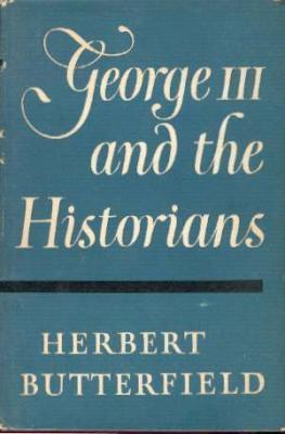 George III and the Historians by Herbert Butterfield | Goodreads
