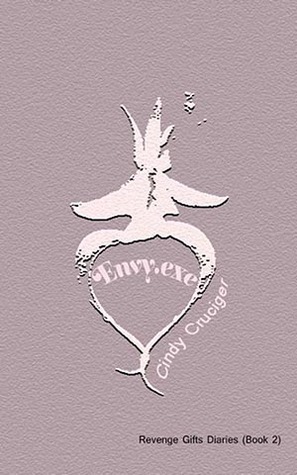 Envy.Exe (Revenge Gift Diaries #2) by Cindy Cruciger | Goodreads