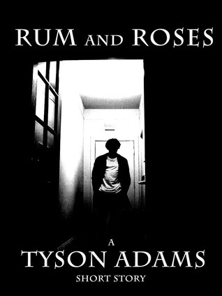 Rum and Roses by Tyson Adams | Goodreads