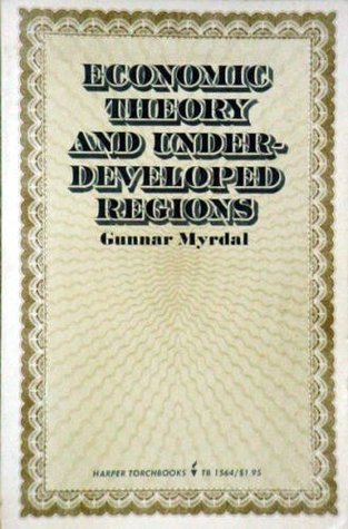 Economic theory and underdeveloped regions by Gunnar Myrdal | Goodreads