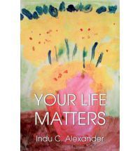 Your Life Matters by Indu C Alexander | Goodreads