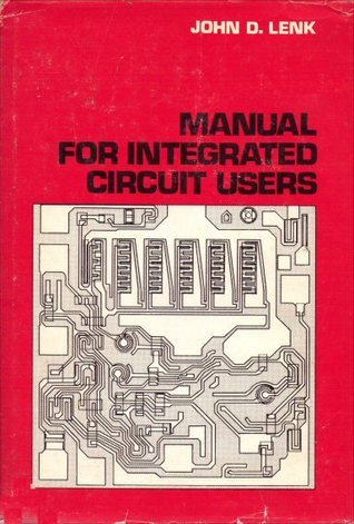 Manual For Integrated Circuit Users by John D. Lenk | Goodreads
