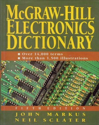 McGraw-Hill Electronics Dictionary, 5/e by John Markus | Goodreads