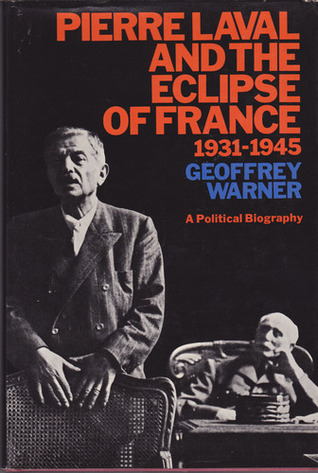 Pierre Laval and the Eclipse of France 1931-1945. A Political Biography ...
