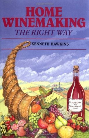Home Winemaking The Right Way by Kenneth Hawkins | Goodreads