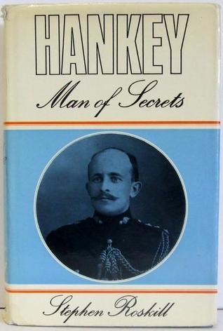 Hankey: Man of Secrets. Volume I: 1877-1918 by Stephen Wentworth ...