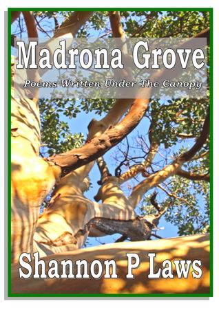 Madrona Grove: Poems Written Under The Canopy by Shannon P. Laws ...
