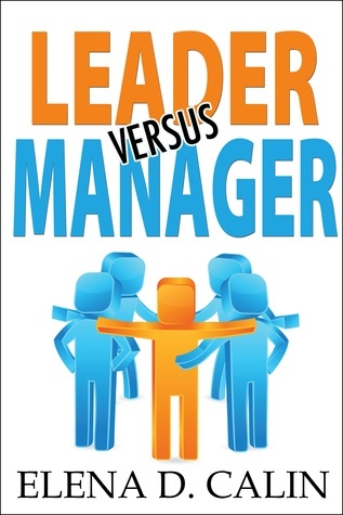 Leader versus Manager by Elena Daniela Calin | Goodreads