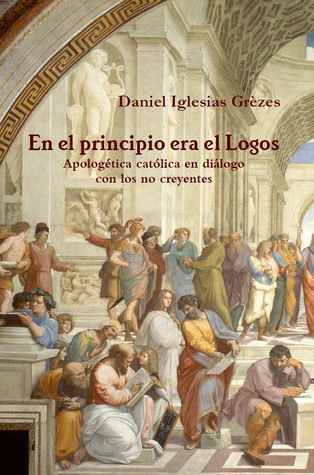 En el principio era el logos by Daniel Iglesias Grèzes | Goodreads