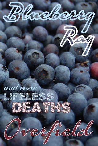 Blueberry Ray (Lifeless Deaths, #1) by Aaron Overfield | Goodreads