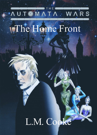 The Home Front (The Automata Wars #1) by L.M. Cooke | Goodreads