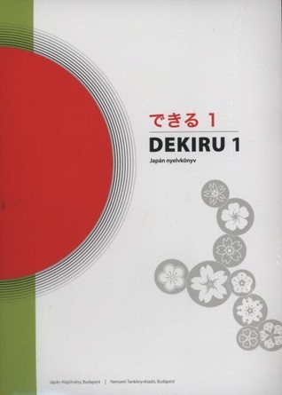 Dekiru - Japán nyelvkönyv kezdőknek by Kiss Sándorné | Goodreads