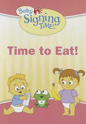 Time to Eat! (Baby Signing Time!) by Kyle Stielow | Goodreads