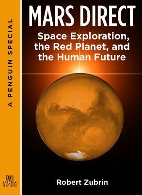 Mars Direct: Space Exploration, the Red Planet, and the Human Future: A ...
