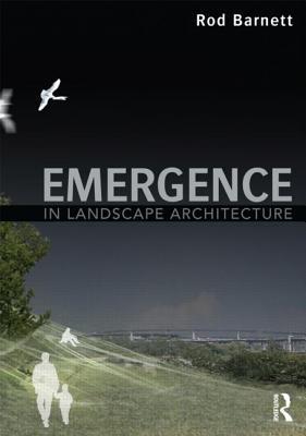 Emergence in Landscape Architecture by Rod Barnett | Goodreads