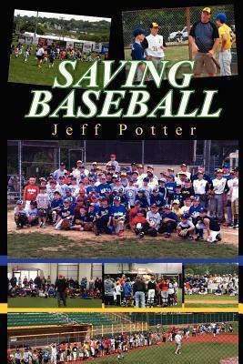 Saving Baseball by Jeff Potter | Goodreads