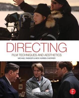 Directing: Film Techniques and Aesthetics by Michael Rabiger | Goodreads