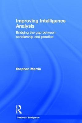 Improving Intelligence Analysis by Stephen Marrin | Goodreads