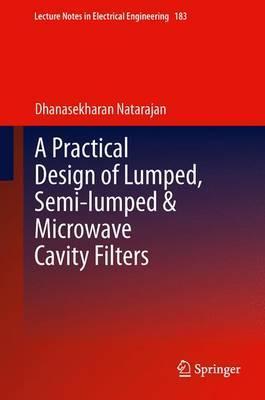 A Practical Design of Lumped, Semi-lumped & Microwave Cavity Filters by ...