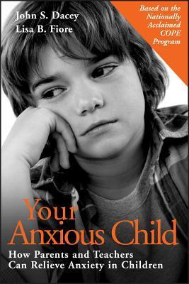 Your Anxious Child: How Parents and Teachers Can Relieve Anxiety in ...