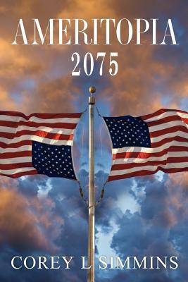 Ameritopia 2075 by Corey L Simmins | Goodreads