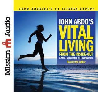 John Abdo's Vital Living from the Inside Out by John Abdo | Goodreads
