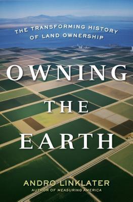 Owning the Earth: The Transforming History of Land Ownership by Andro ...