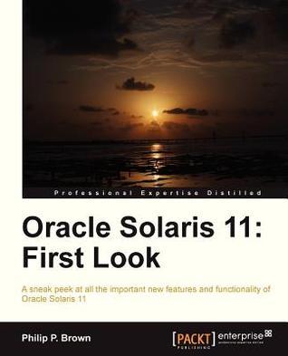 Oracle Solaris 11: First Look by Philip P. Brown | Goodreads