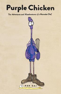 Purple Chicken: Purple Chicken The Adventures and Misadventures of a ...