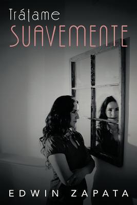 Trátame suavemente (Spanish Edition) by Edwin Zapata | Goodreads