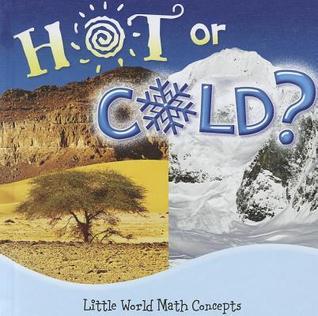 Hot Or Cold? (Little World Math) by Barbara L. Webb | Goodreads