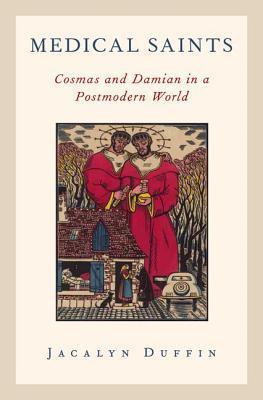 Medical Saints: Cosmas and Damian in a Postmodern World by Jacalyn ...