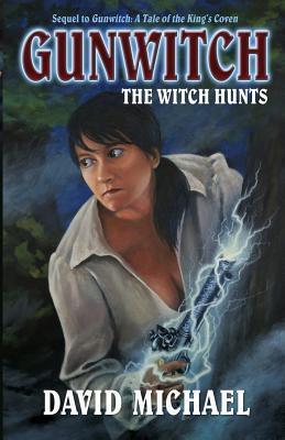 Gunwitch: The Witch Hunts by David R. Michael | Goodreads
