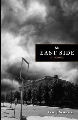 The East Side: A Novel by Eric J. Schwalb | Goodreads