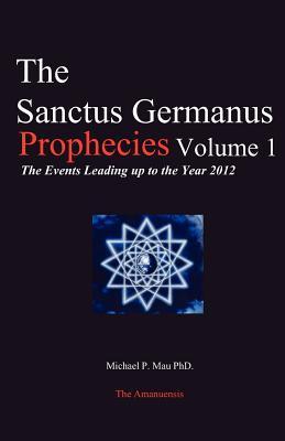 The Sanctus Germanus Prophecies Vol. 1: The Events Leading Up to Year ...