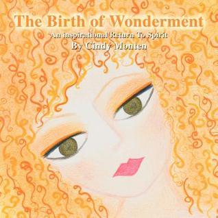 The Birth of Wonderment by Cindy Monten | Goodreads