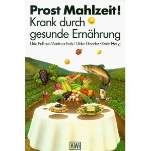 Prost Mahlzeit. Krank durch gesunde Ernährung. by Udo Pollmer | Goodreads