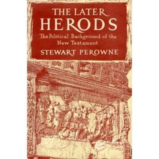 The Later Herods: The Political Background of the New Testament by ...